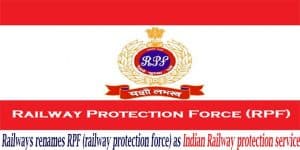Railways renames Railway Protection Force as Indian Railway Protection ...