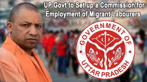 UP govt to create migration commission to provide employment to migrant ...