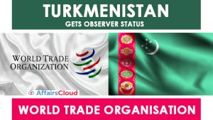 Turkmenistan became 25th country with Observer Status in World Trade ...