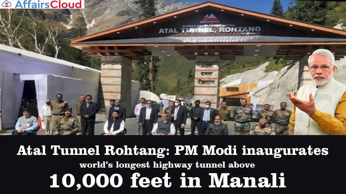 PM Inaugurates ‘Atal Tunnel’- World’s Longest Highway Tunnel in ...