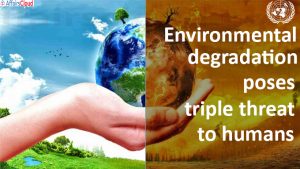 Environmental Degradation Poses Triple Threat to Humans: UNEP Assessment