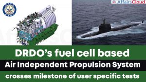 DRDO successfully developed the Air Independent Propulsion (AIP) System
