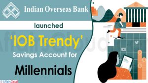 IOB launched Savings Account ‘IOB Trendy’ for Millennials