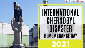 International Chernobyl Disaster Remembrance Day 2021 - 26th April