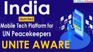 India to launch ‘UNITE AWARE’ Mobile tech platform for UN Peacekeepers