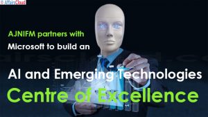 AJNIFM Partners with Microsoft to build Centre of Excellence with AI ...