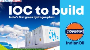 IOC to Build India’s 1st Green Hydrogen Plant at Mathura Refinery, UP