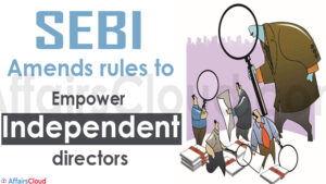 SEBI Amended LODR Regulations; Set Norms for Independent Directors