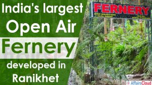 India's largest Open-Air Fernery Developed in Ranikhet, Uttarakhand