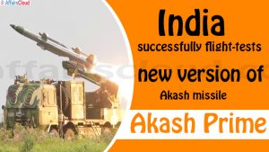 DRDO successfully Flight-Tested new version of Akash missile, 'Akash Prime'