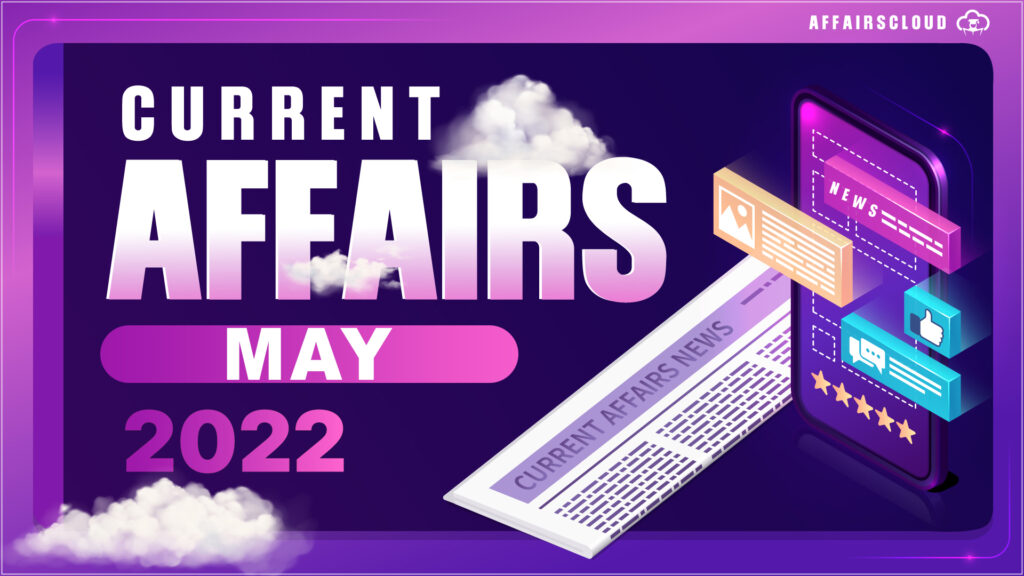 Current Affairs May 2022