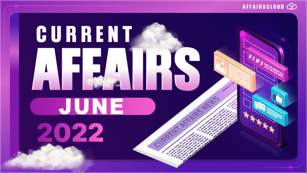Current Affairs June 2022