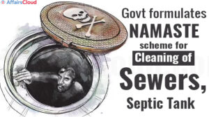 GoI Formulates NAMASTE Scheme for Cleaning of Sewers, Septic Tank