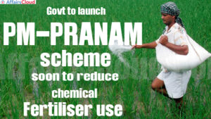 GoI Plans to Roll Out PM-PRANAM Scheme to Reduce Usage of Chemical ...