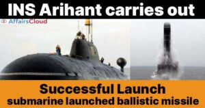 INS Arihant Successfully Launches Submarine-Launched Ballistic Missile