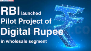 RBI Launches Pilot Project of Digital Rupee in Wholesale Segment