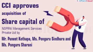 CCI approves acquisition of share capital of NSPIRA Management Services ...