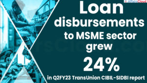 Loan disbursements to MSME sector grew 24% in Q2FY23: TransUnion CIBIL-SIDBI Report