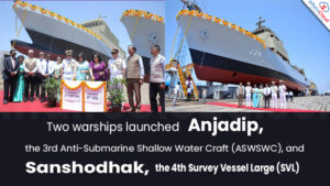 GRSE Launched two Warships INS Anjadip & Sanshodhak; Foundation laid ...