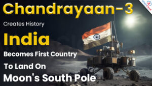 India's Chandrayaan-3 Scripts History, Becoming The First Country to Soft Land successfully Near ...