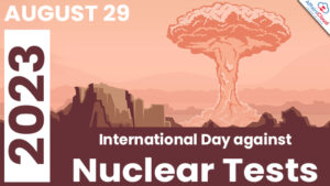 International Day against Nuclear Tests 2023 - August 29