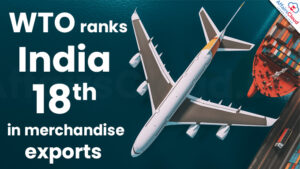 WTO’s WTSR 2023 Report: India Ranked 18th Among Merchandise Exports