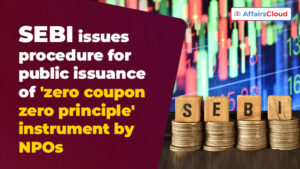 SEBI issues Procedure for Public Issuance of ZCZP instrument by NPOs