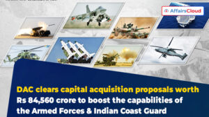 DAC approves Acquisition Worth Rs 84,560 Cr to Boost the Capabilities of the Armed Forces & ICG