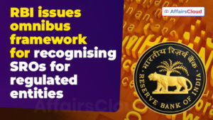 RBI Issues Omnibus Framework for Recognizing SROs for Regulated Entities