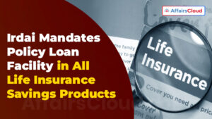 IRDAI Master Circular: Policy Loan Facility Mandated in All Life ...