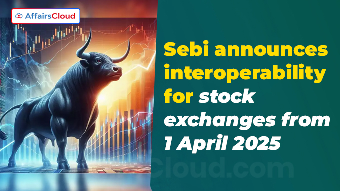 SEBI Announced Interoperability for Stock Exchanges from 1st April 2025 SEBI Announced Interoperability for Stock Exchanges from 1st April 2025
