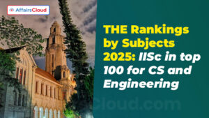 THE World University Rankings 2025 by Subjects: IISc Bengaluru Among ...