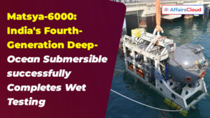 India's 4th-Generation Deep-Ocean Submersible 'Matsya-6000' Completes ...