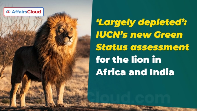 IUCN released 1st Green Status Assessment for Lion in Africa and India