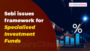 SEBI Introduced Framework for Specialized Investment Funds Effective ...