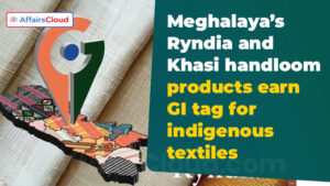 Meghalaya’s Ryndia & Khasi Handloom Products Received GI Tag for ...