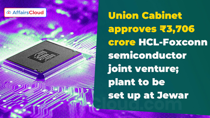Union Cabinet Approved HCL-Foxconn JV to Set up Rs 3,706 Crore ...