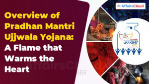 Overview of Pradhan Mantri Ujjwala Yojana: A Flame that Warms the Heart