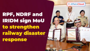 RPF, NDRF, IRIDM Sign MoU to Strengthen Railway Disaster Response